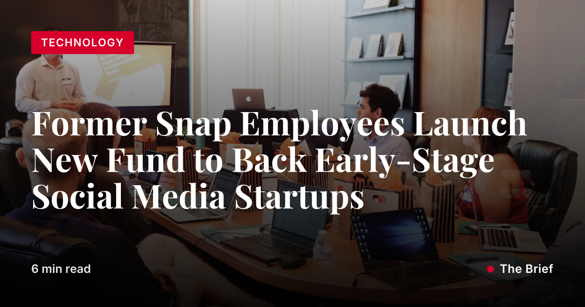Former Snap Employees Launch New Fund to Back Early-Stage Social Media ...